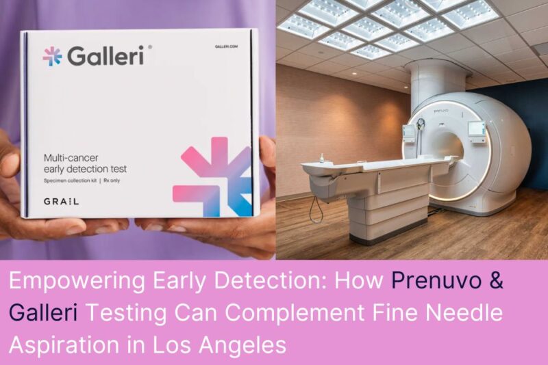 Prenuvo and Galleri Tests Complement FNA | Dr Nadelman